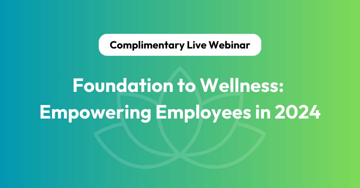 Foundation to Wellness Webinar: Empowering Employees in 2024